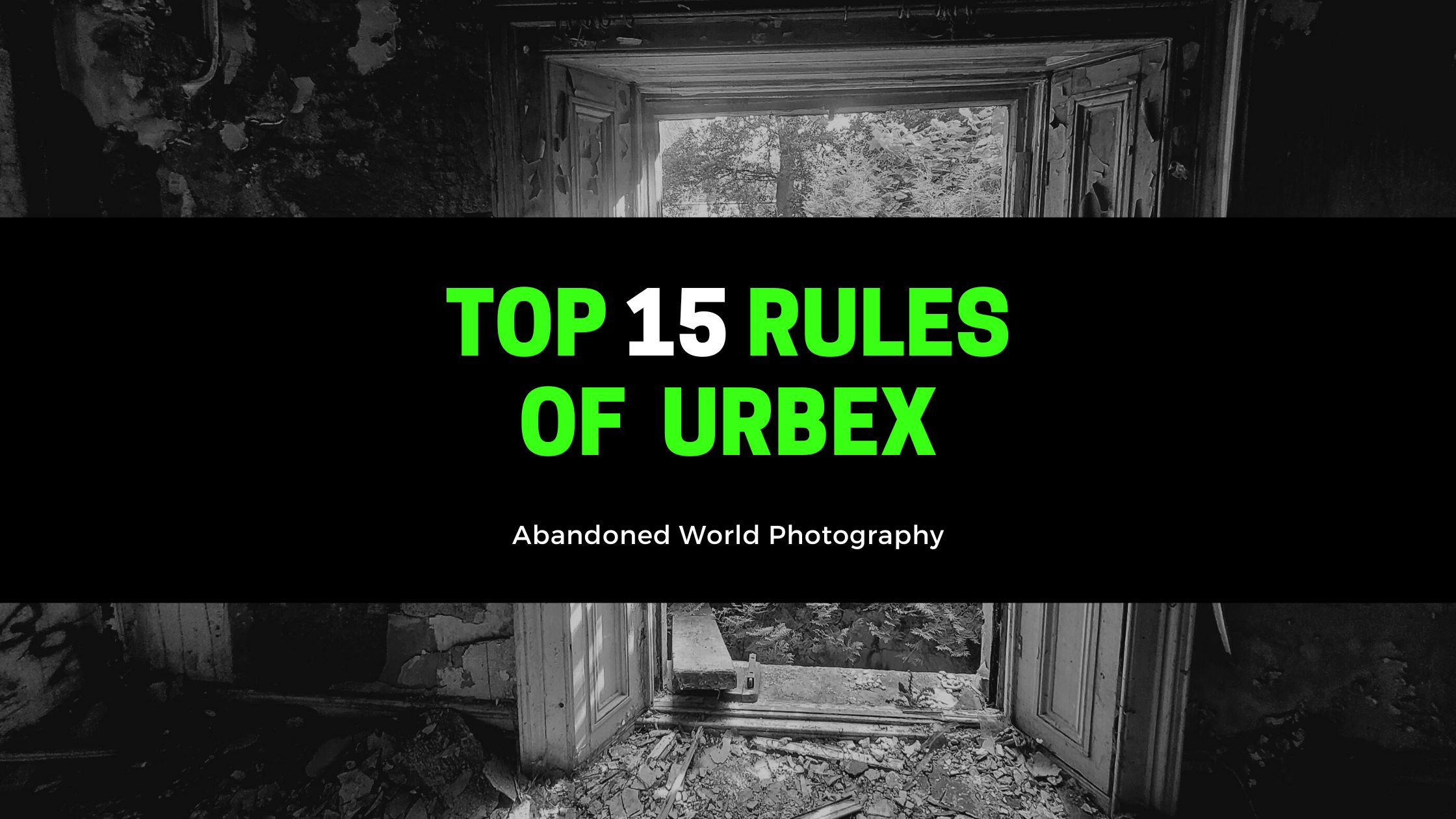 The Top 15 Rules of Urbex - Abandoned World Photography