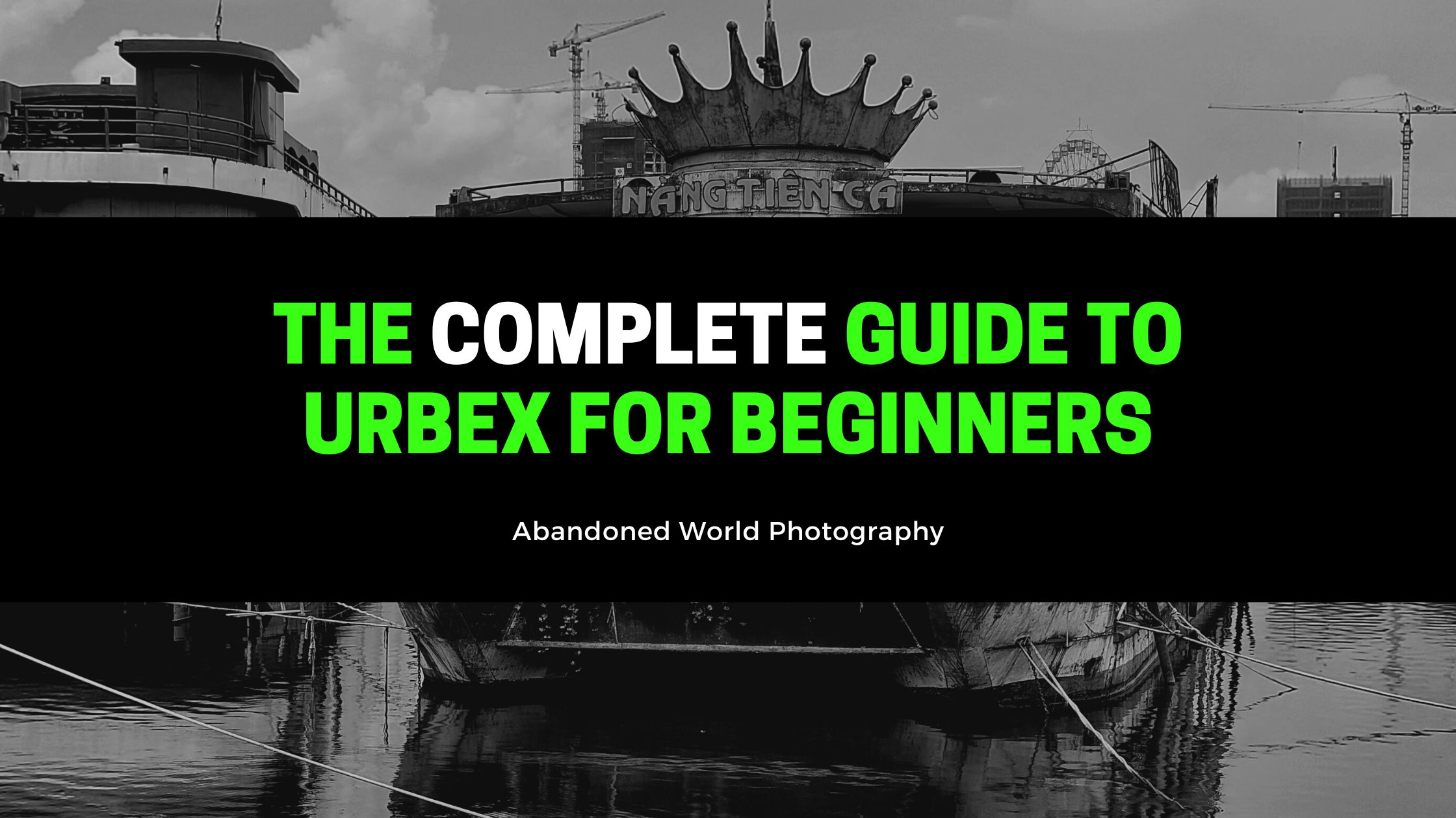 The Complete Guide to Urbex for Beginners - Abandoned World Photography